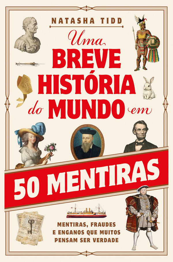 Uma Breve História do Mundo em 50 Mentiras - Alma dos Livros