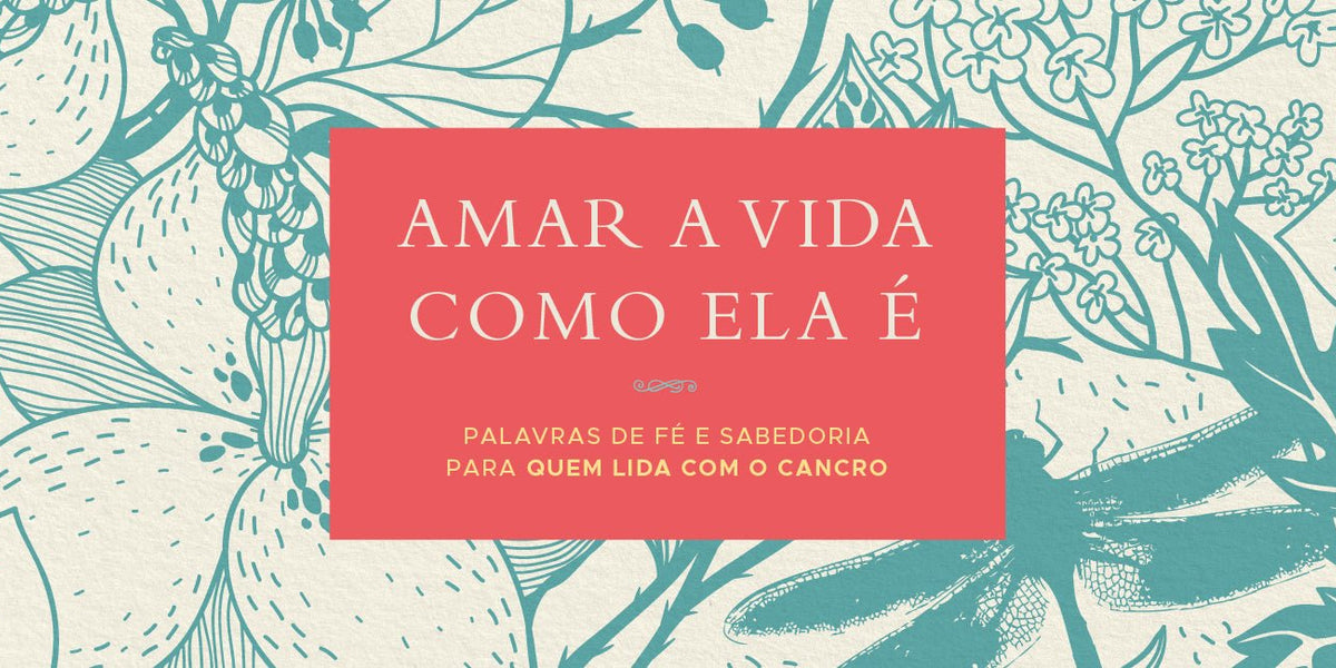«Amar a Vida Como Ela É», um livro inspirador para quem lida com o can— Alma dos Livros