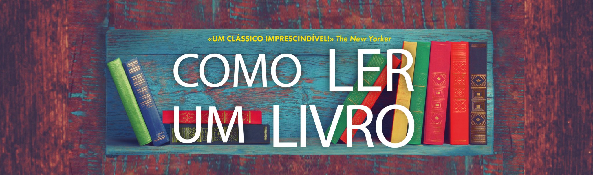 Como Ler um Livro: Criar o Hábito de Ler— Alma dos Livros